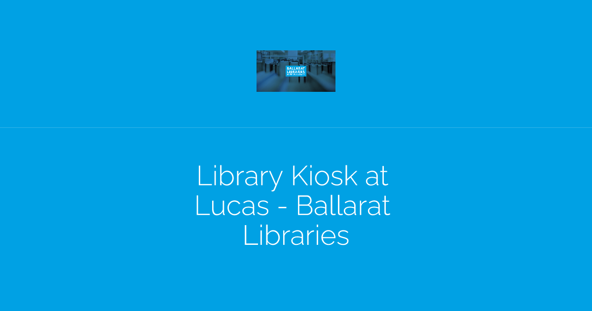 Library Kiosk at Lucas - Ballarat Libraries
