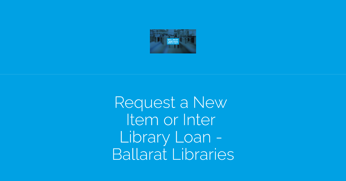 Request a New Item or Inter Library Loan - Ballarat Libraries