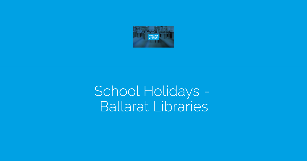 School Holidays - Ballarat Libraries